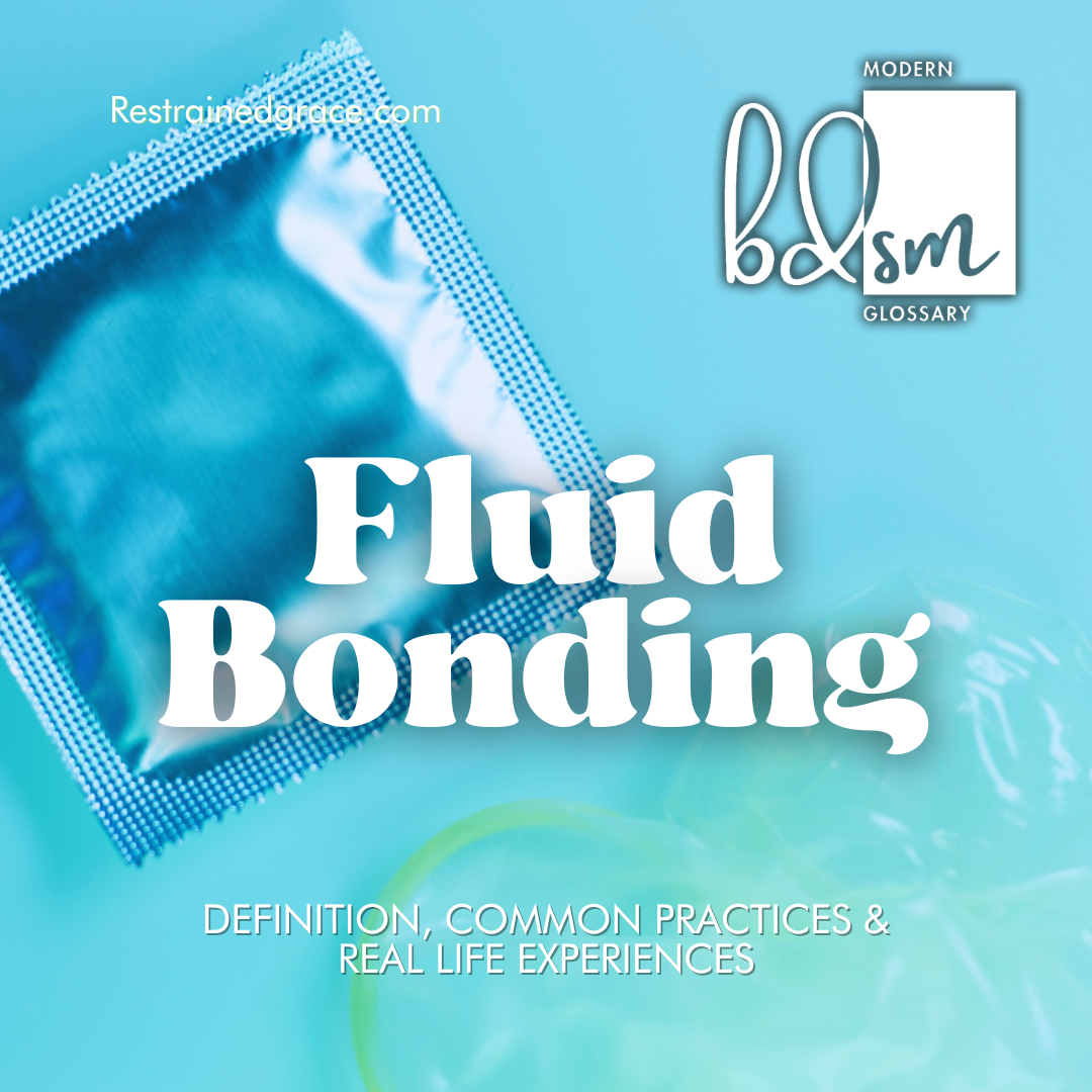 What is Fluid Bonding? - Restrained Grace's Modern BDSM Glossary