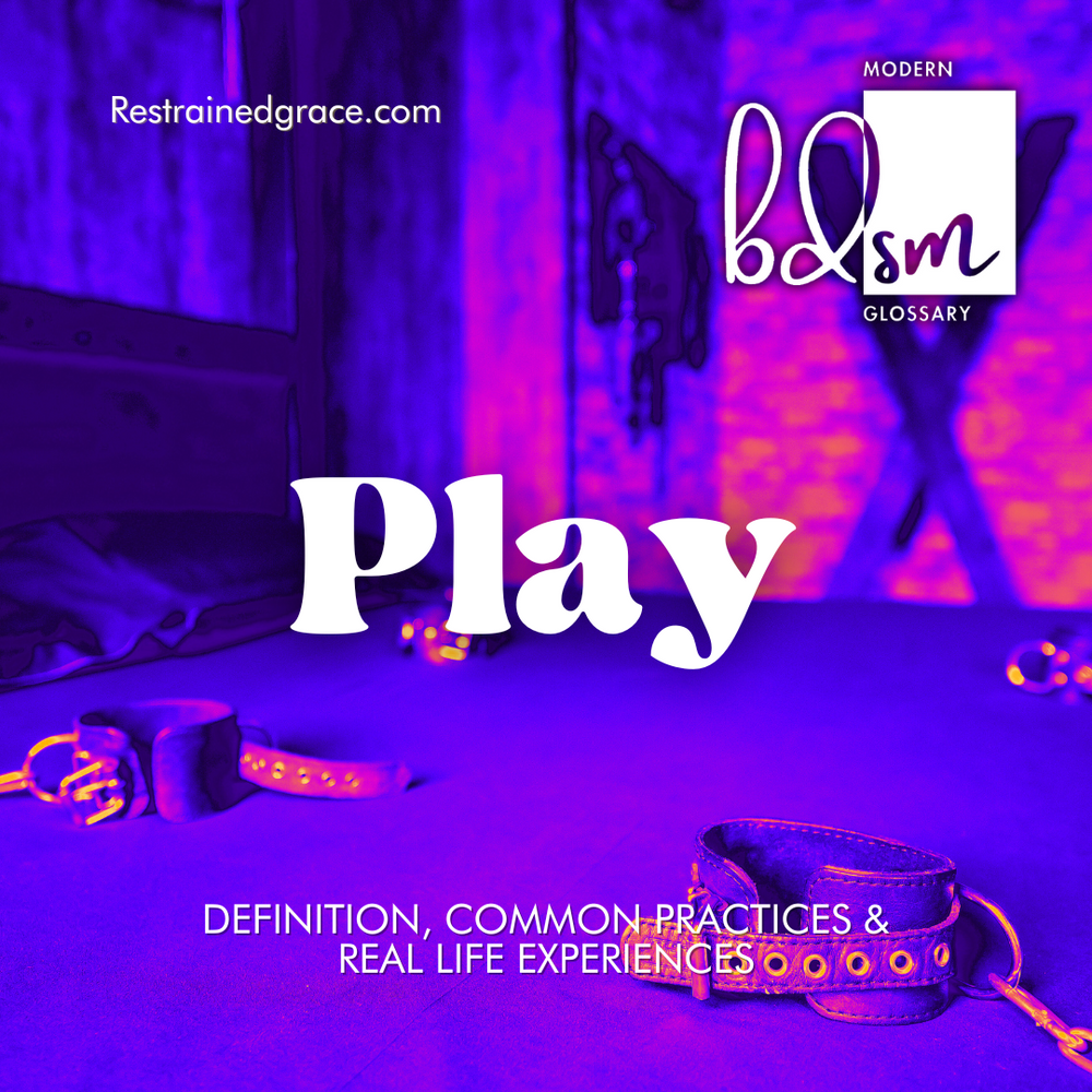 What is Play? - Restrained Grace's Modern BDSM Glossary